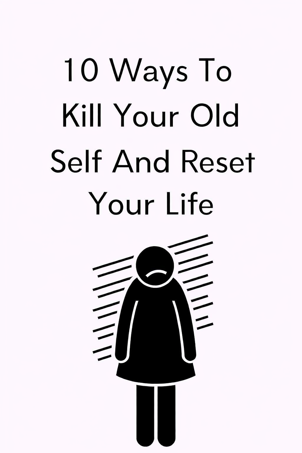 10 Ways To Kill Your Old Self And Reset Your Life